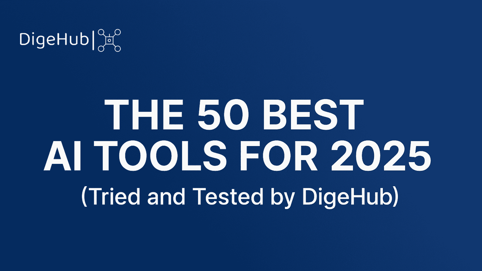 The 50 Best AI Tools for 2025 (Tried and Tested by DigeHub) - DigeHub